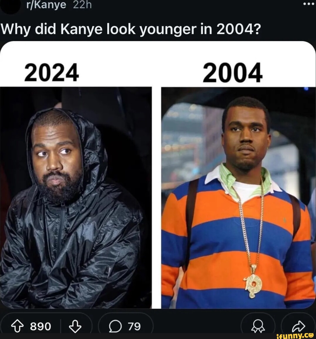 RjKanye Why did Kanye look younger in 2004? 2004 AN \ \ I 79 - iFunny