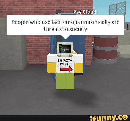 Pee Cloud) People who use face emojis unironically are threats to ...