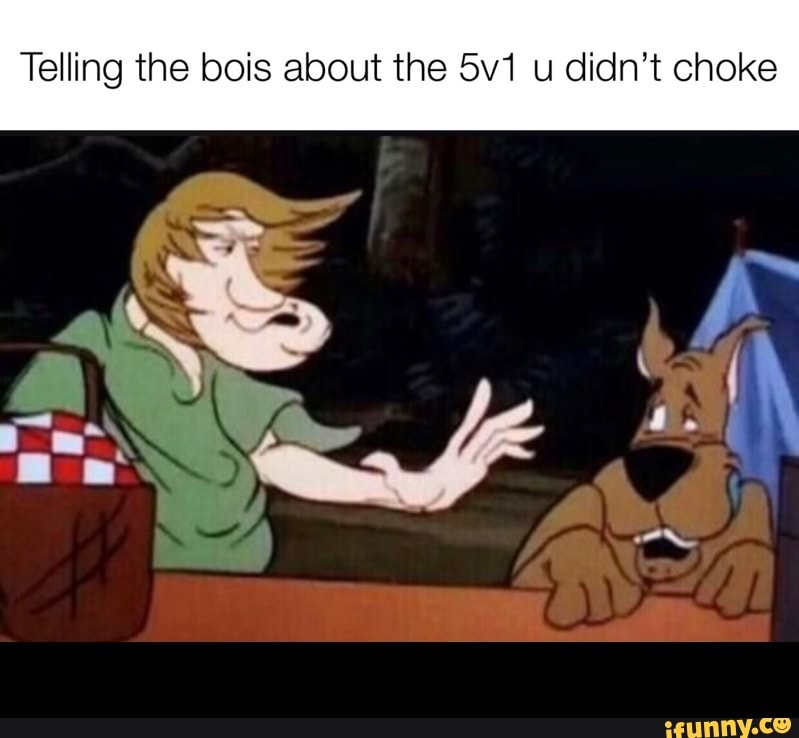Telling the bois about the 5v1 u didn't choke - - iFunny