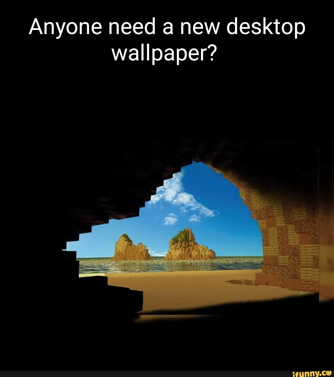 Anyone need a new desktop wallpaper? - iFunny