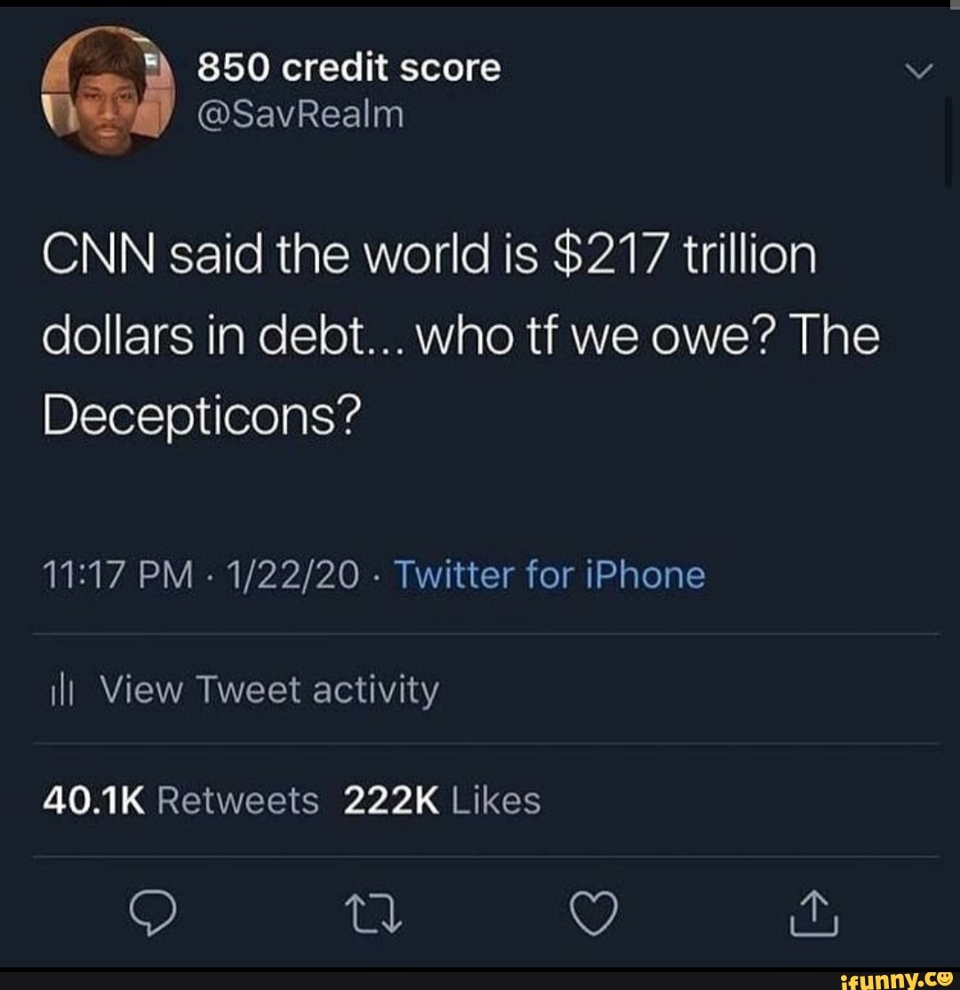 CNN said the world is $217 trillion dollars in debt... who tf we owe ...
