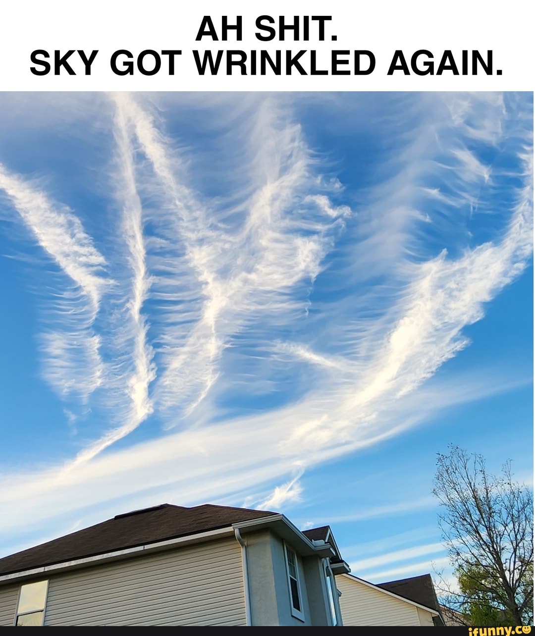 AH SHIT. SKY GOT WRINKLED AGAIN. - iFunny