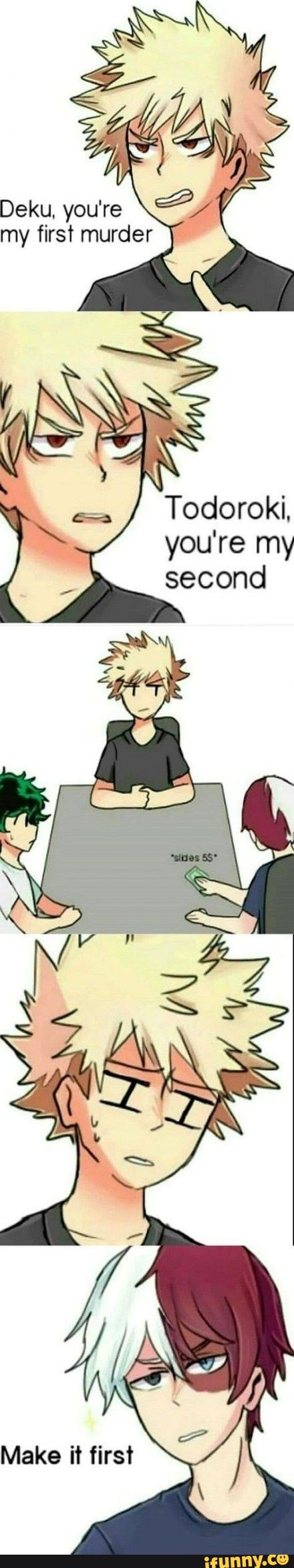 Deku, you're my first murder Todoroki, you're my second - iFunny