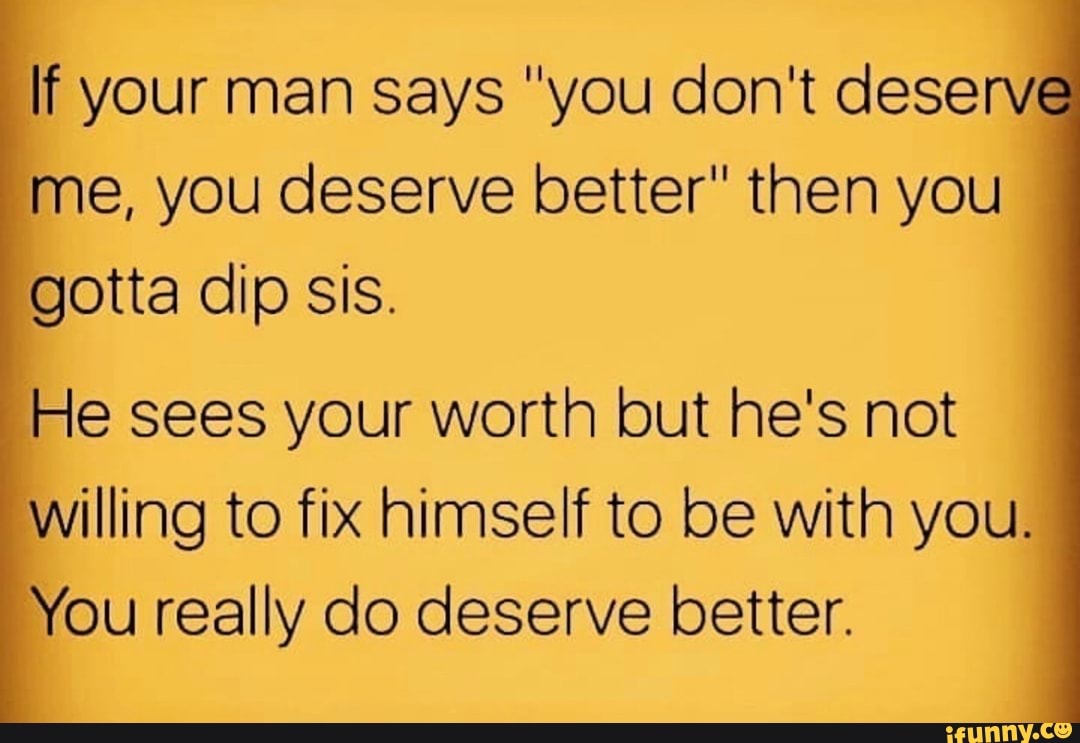 I Deserve Better Than You Quotes
