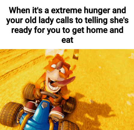 When it's a extreme hunger and your old lady calls to telling she's ...