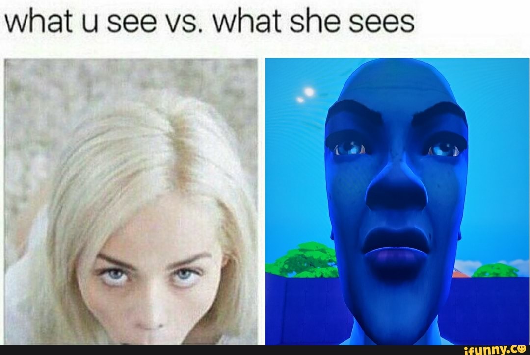 What see vs. what she sees - iFunny