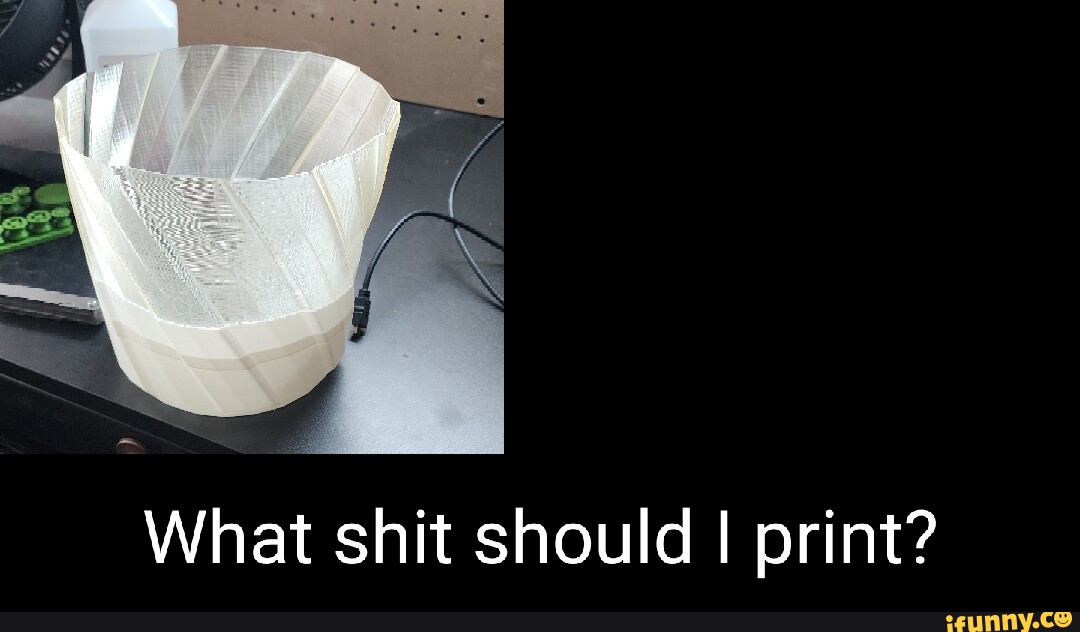What shit should I print? - iFunny Brazil