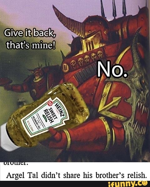 Back? that's mine!! IN@ Argel Tal didn't share his brother's relish ...