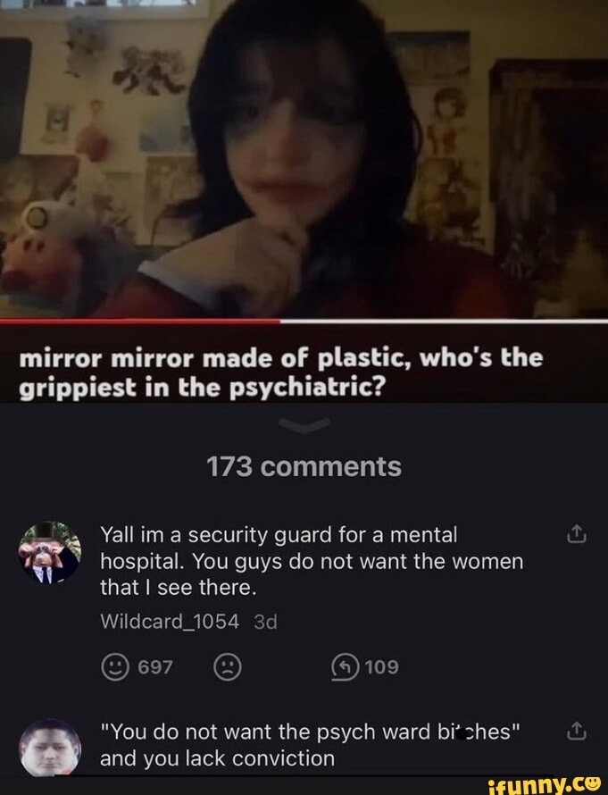 Mirror mirror made of plastic, who's the grippiest in the psychiatric ...