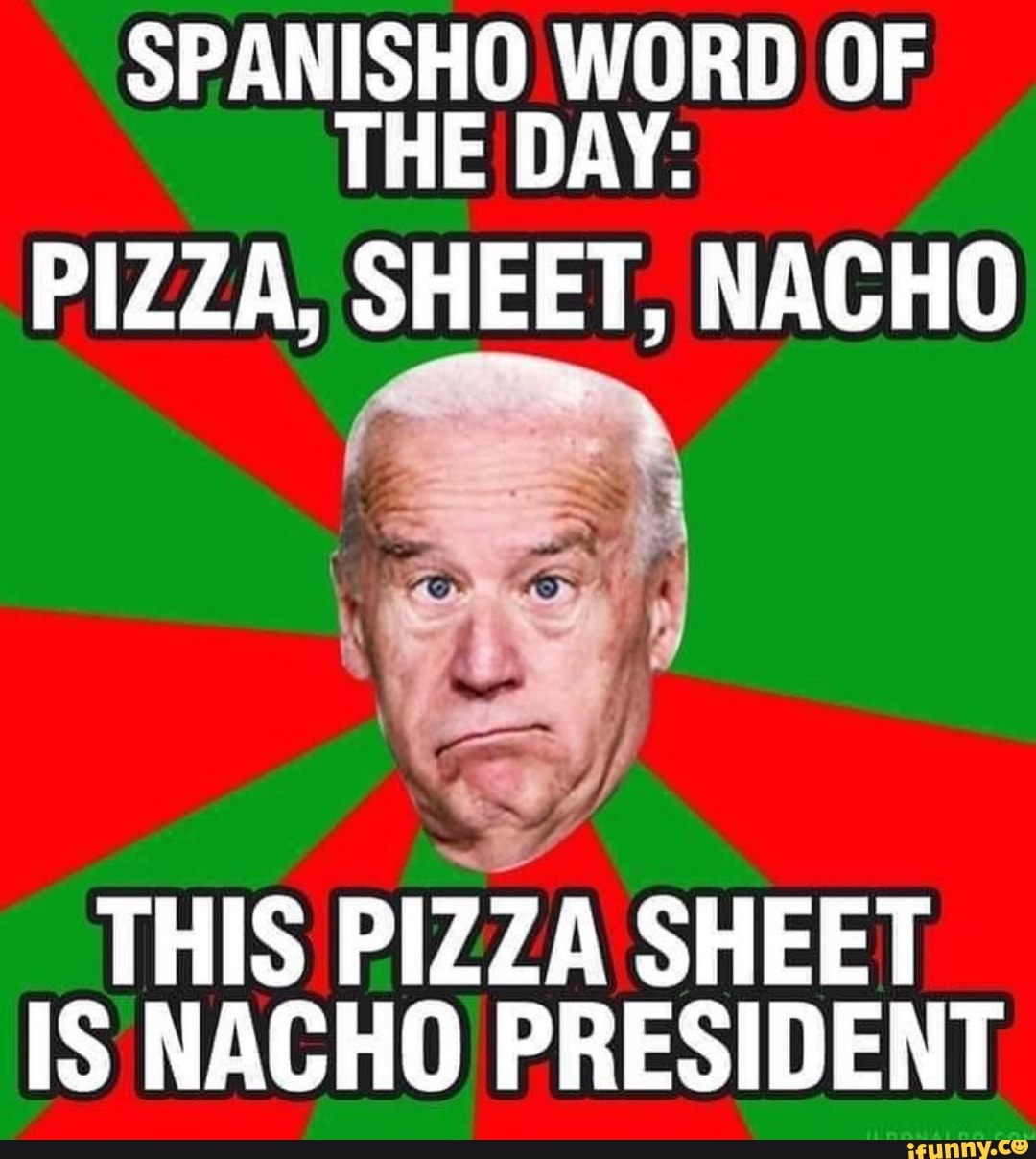 SPANISHO WORD OF THE DAY: PIZZA, SHEET, NACHO THIS PIZZA SHEET IS NACHO ...