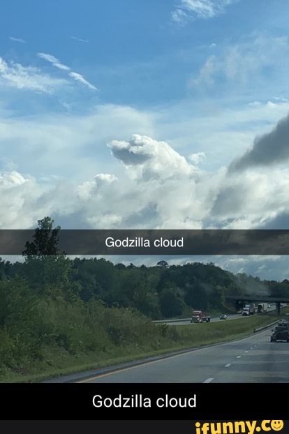 Godzilla cloud - Godzilla cloud Godzilla cloud - iFunny