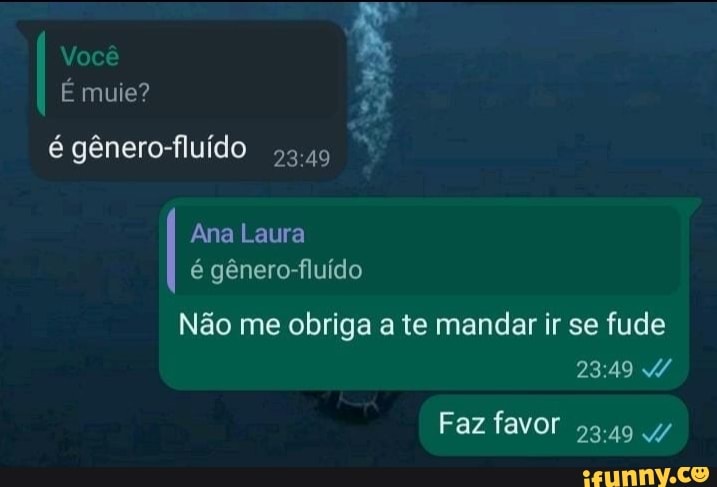 Voco É muie? é gênero-fluído Ana Laura é gênero-fluído Não me obriga a ...