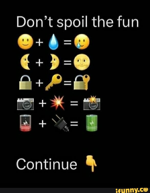 Don't spoil the fun Continue - iFunny