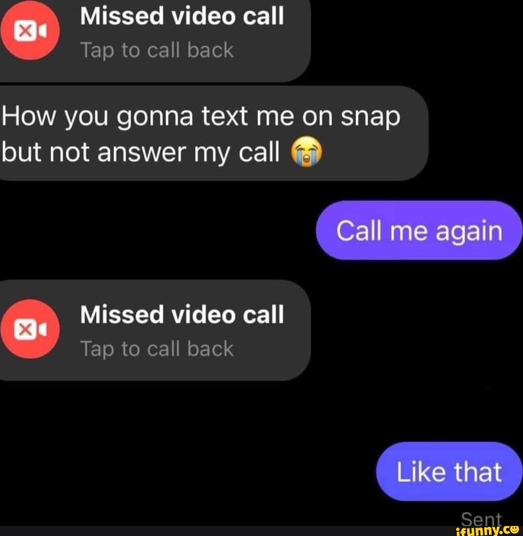 Missed video call Tap to call back How you gonna text me on snap but ...