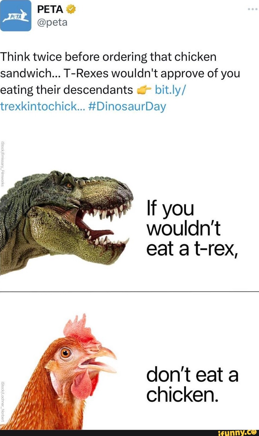 PETA @peta Think twice before ordering that chicken sandwich... T-Rexes ...