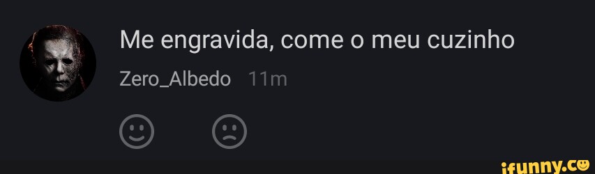 Me Engravida Come O Meu Cuzinho Zero Albedo Im Ifunny Brazil