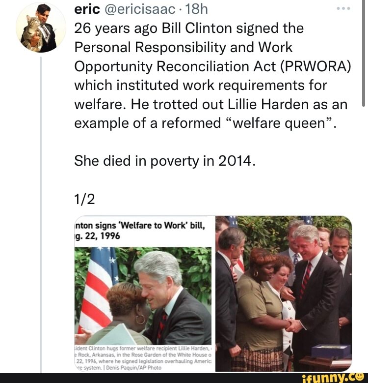 Eric @ericisaac - 26 years ago Bill Clinton signed the Personal ...