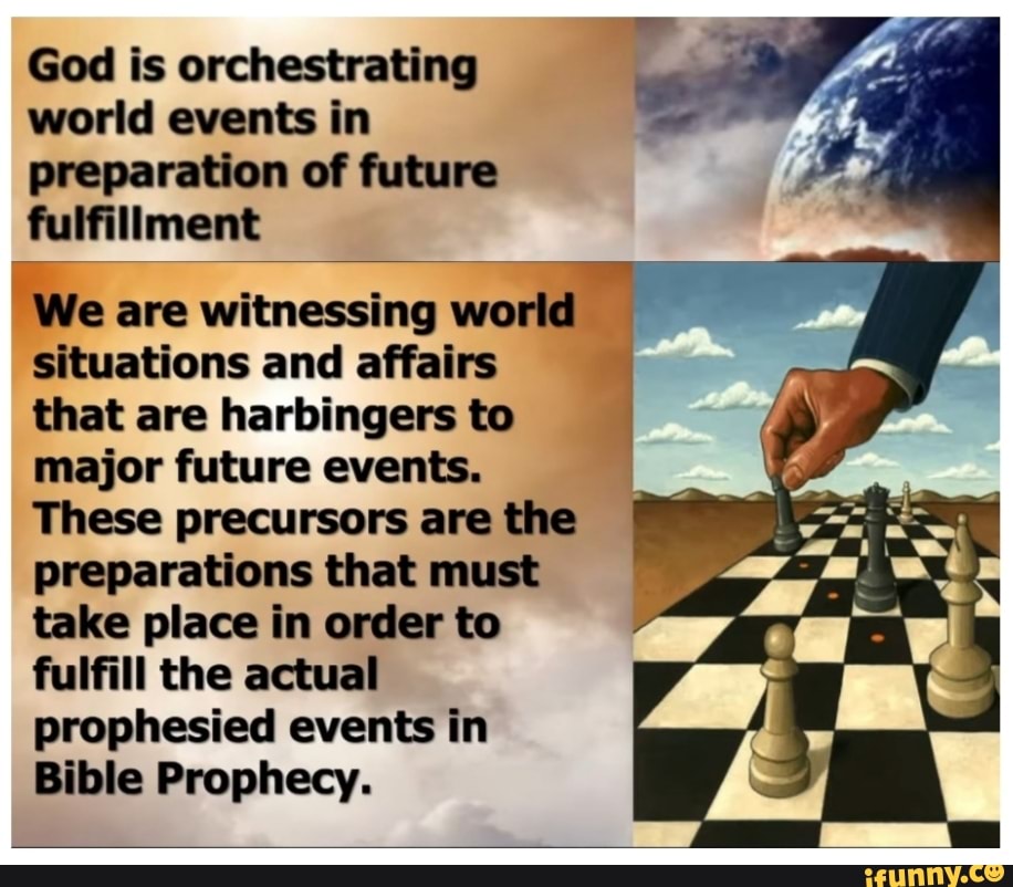 God is orchestrating world events in preparation of future fulfillment ...