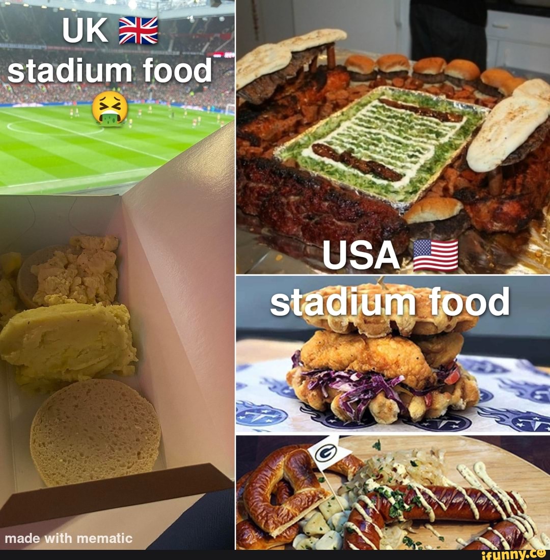 UK stadium food I USA = stadium food - iFunny