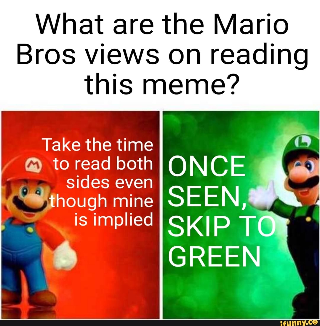 What are the Mario Bros views on reading this meme? Take the time to ...