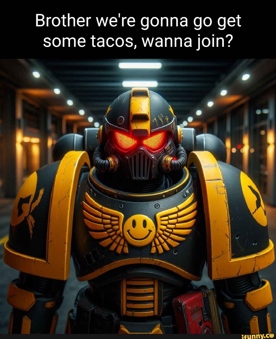 Brother we're gonna go get some tacos, wanna join? - iFunny