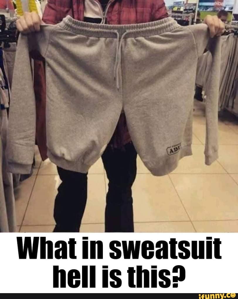 Sweatsuit memes. Best Collection of funny Sweatsuit pictures on iFunny