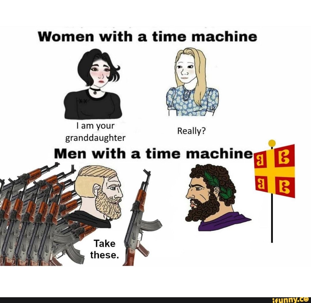 Women with a time machine {am your granddaughter Men with a time ...