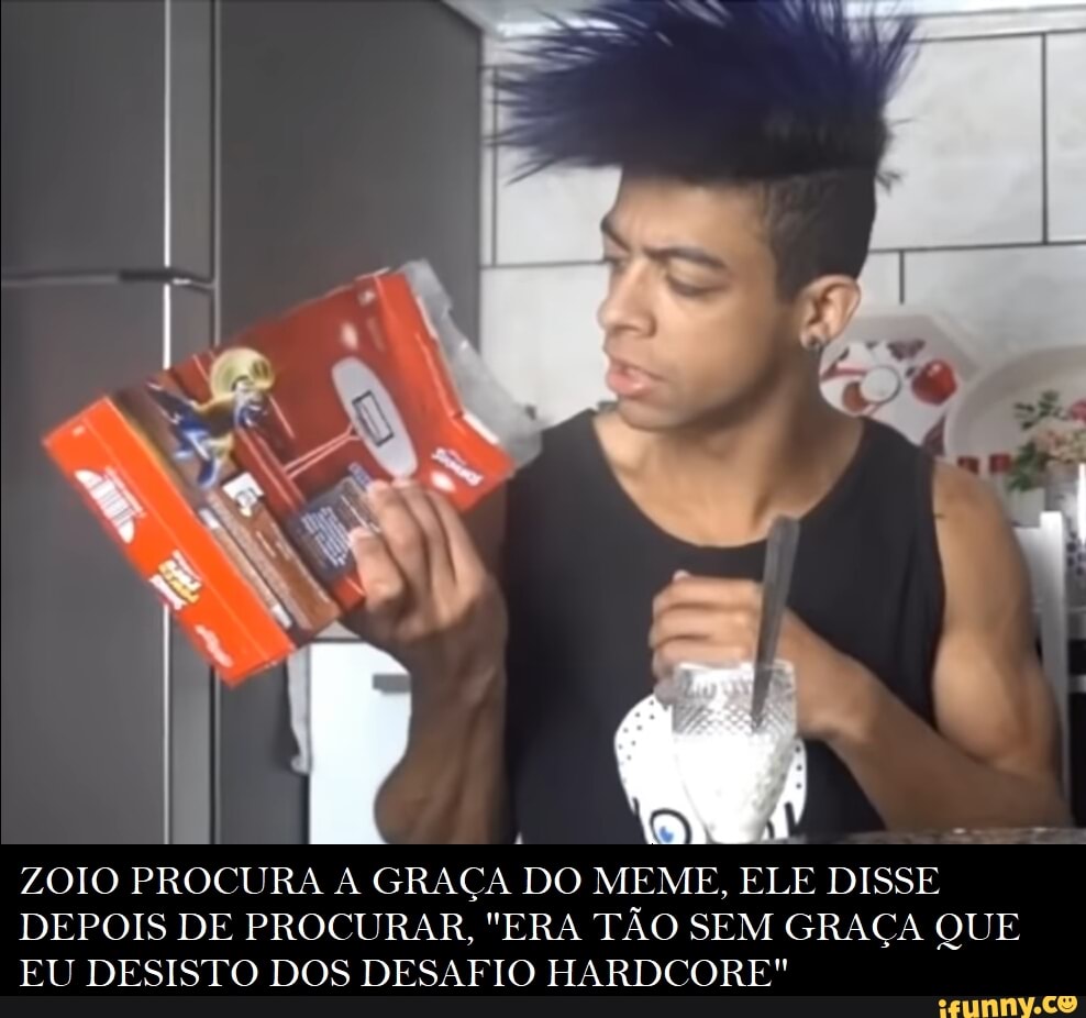 ZOIO PROCURA A GRAÇA DO MEME, ELE DISSE DEPOIS DE PROCURAR, "ERA TÃO ...