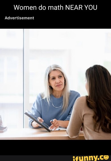 Women do math NEAR YOU Advertisement - iFunny