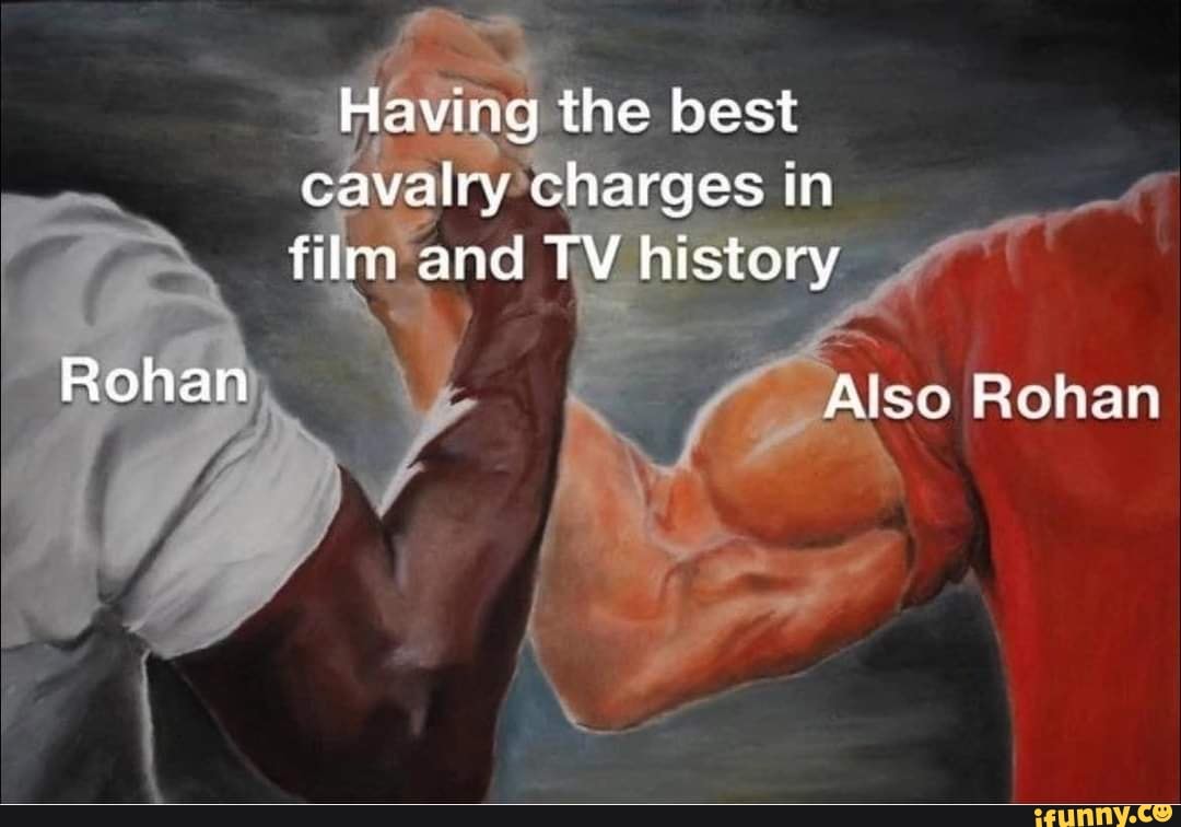 Having the best cavalry charges in film and TV history so Rohan Rohan ...