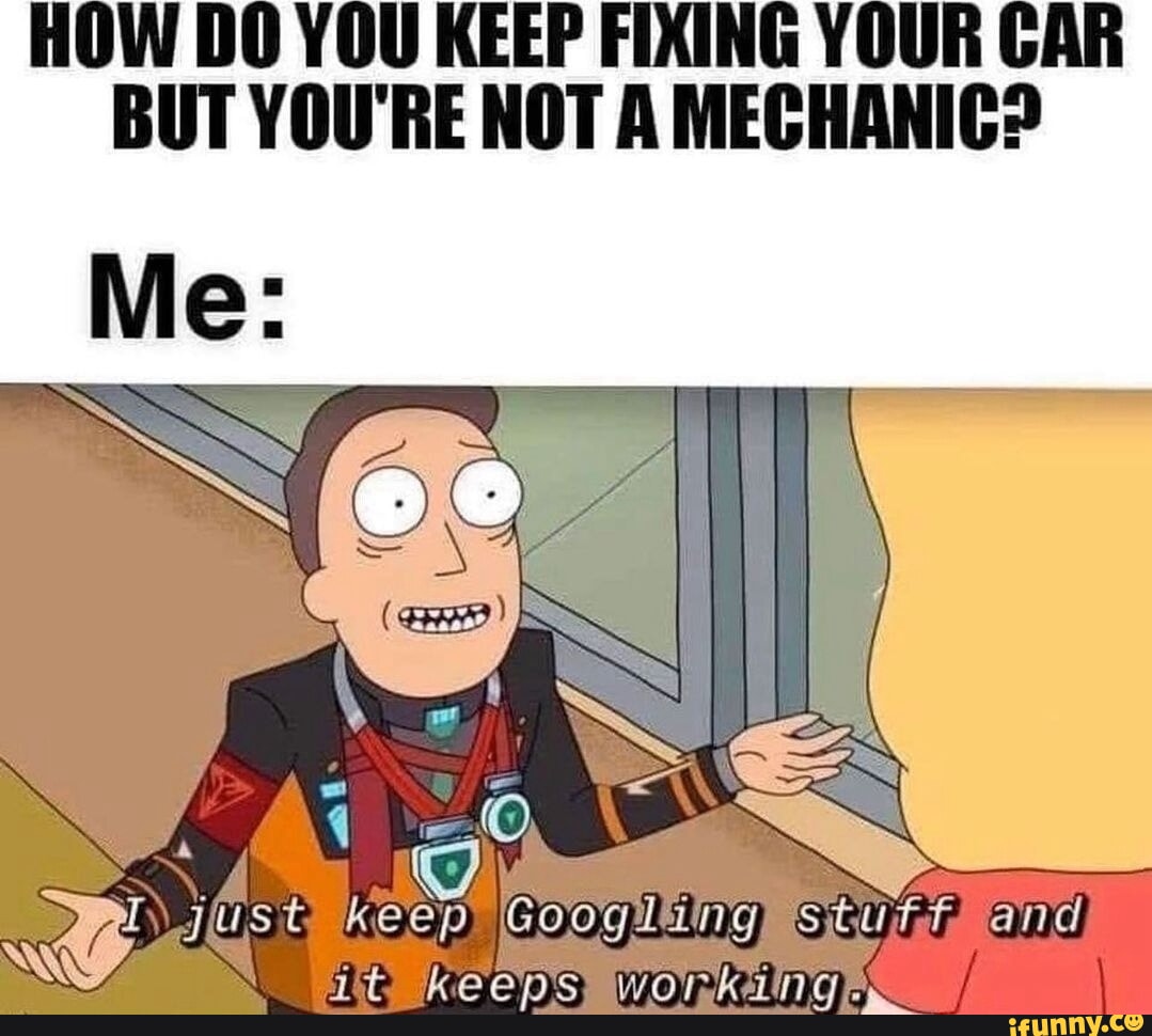 HOW DO YOU KEEP FIXING YOUR CAR BUT YOU'RE NOT A MECHANIC? Googling ...