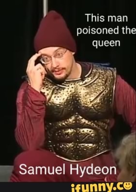 This man poisoned the queen Samuel Hydeon - iFunny