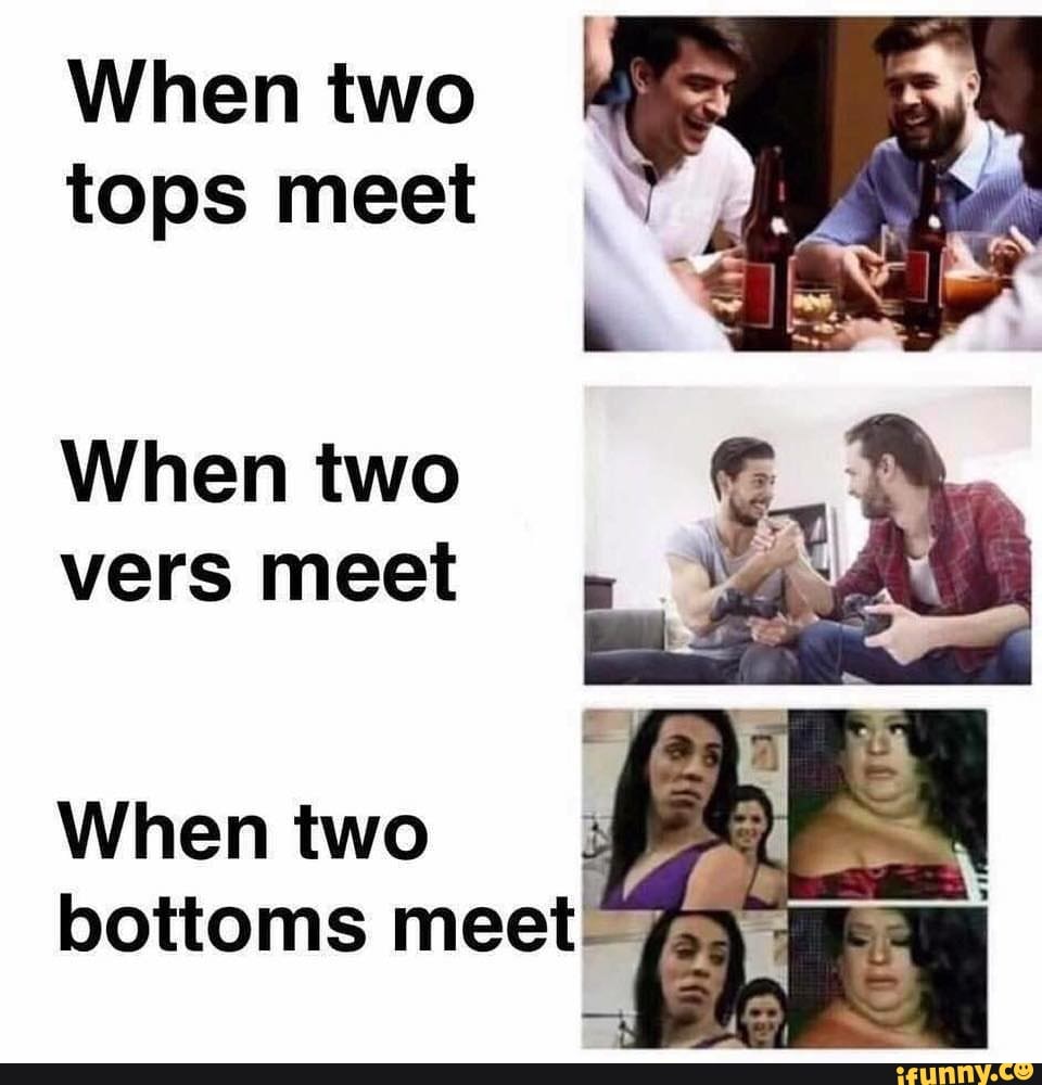 A Funny Meme About Tops And Bottoms R askgaybros A Funny Meme About Tops And Bottoms R askgaybros