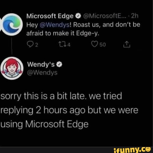 Microsoft Edge @ @MicrosoftE... Hey @Wendys! Roast us, and don't be ...