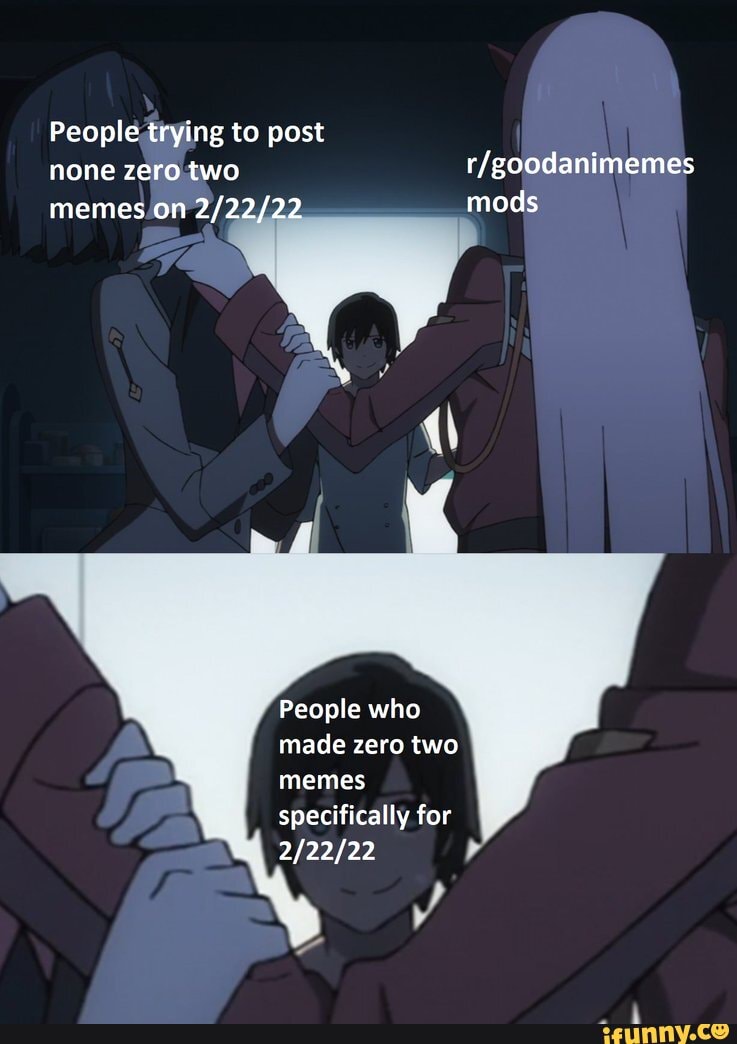 People trying to post none zero two memes on 2/ mods People who made ...