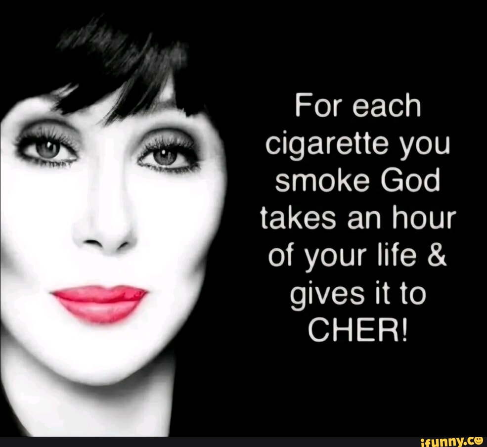 USS For each cigarette you smoke God takes an hour of your life gives ...
