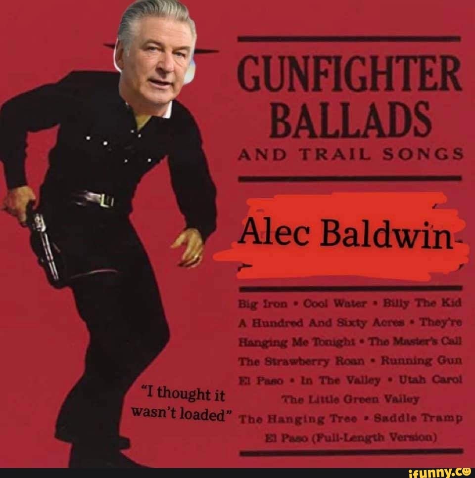 "T thought it wasn't loaded" GUNFIGHTER BALLADS AND TRAIL SONGS Alec ...