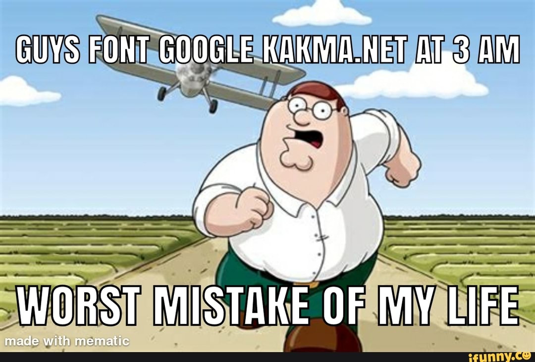 GUYS FONT GOOGLE KAKMA,NET Ale3 AM WORST MISTAKE OF My LIFE ana with ...