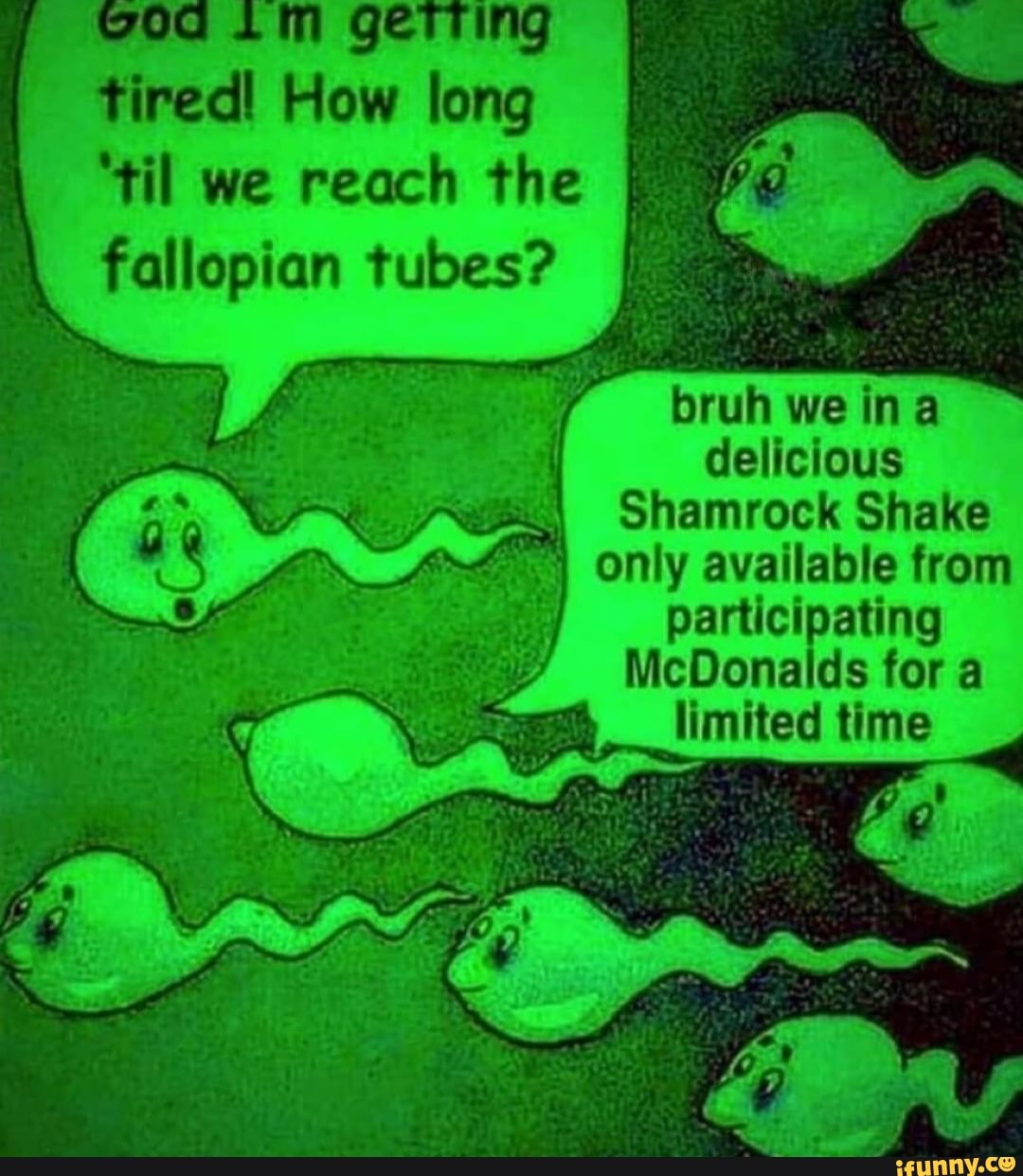 - m ge fired! How long "til we reach the fallopian tubes? bruh we in a ...