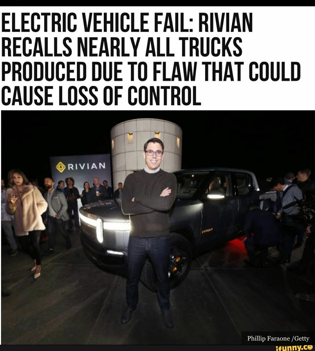 ELECTRIC VEHICLE FAIL: RIVIAN RECALLS NEARLY ALL TRUCKS PRODUCED DUE TO ...