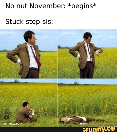 No nut November: *begins* Stuck step-sis: 'memefier.comI - iFunny