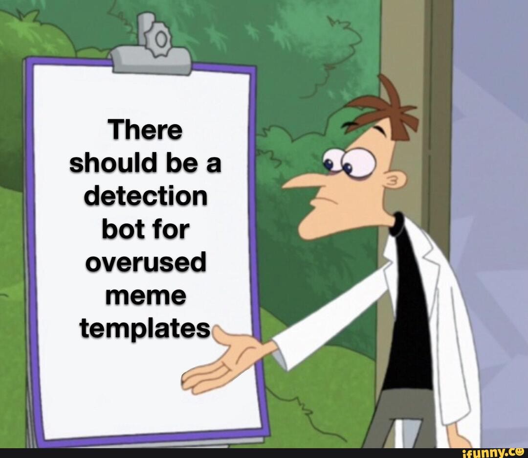 There should be a detection bot for overused Meme templates. - iFunny