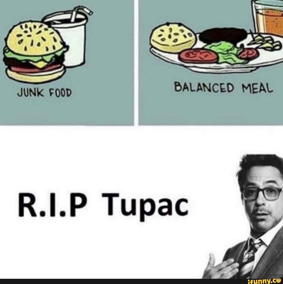 JUNK FOOD BALANCED MEAL R.I.P Tupac - iFunny