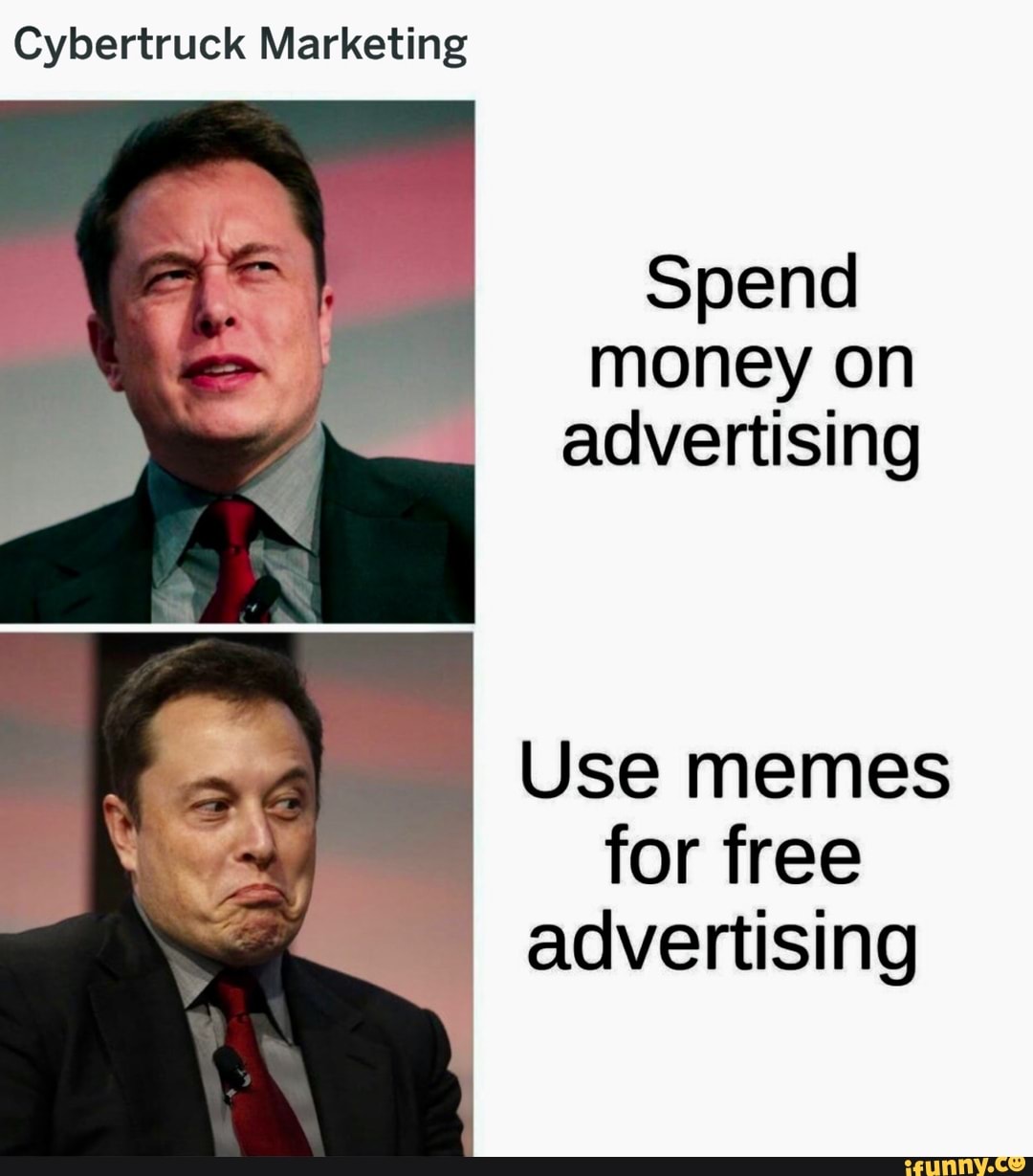Cybertruck Marketing Spend money on advertising Use memes for free ...