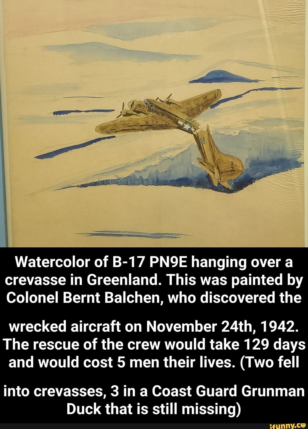 Watercolor of B-17 PN9E hanging over a crevasse in Greenland. This was ...