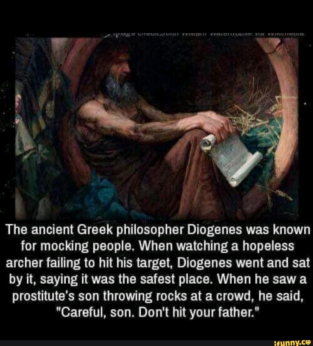 The ancient Greek philosopher Diogenes was known for mocking people ...