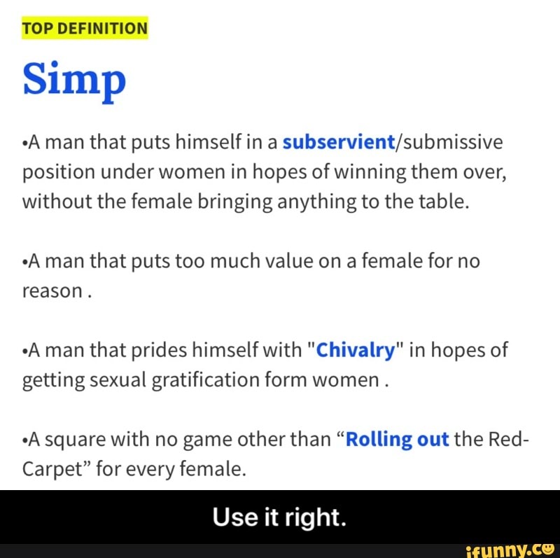 TOP DEFINITION "A man that puts himself in a subservient/submissive ...
