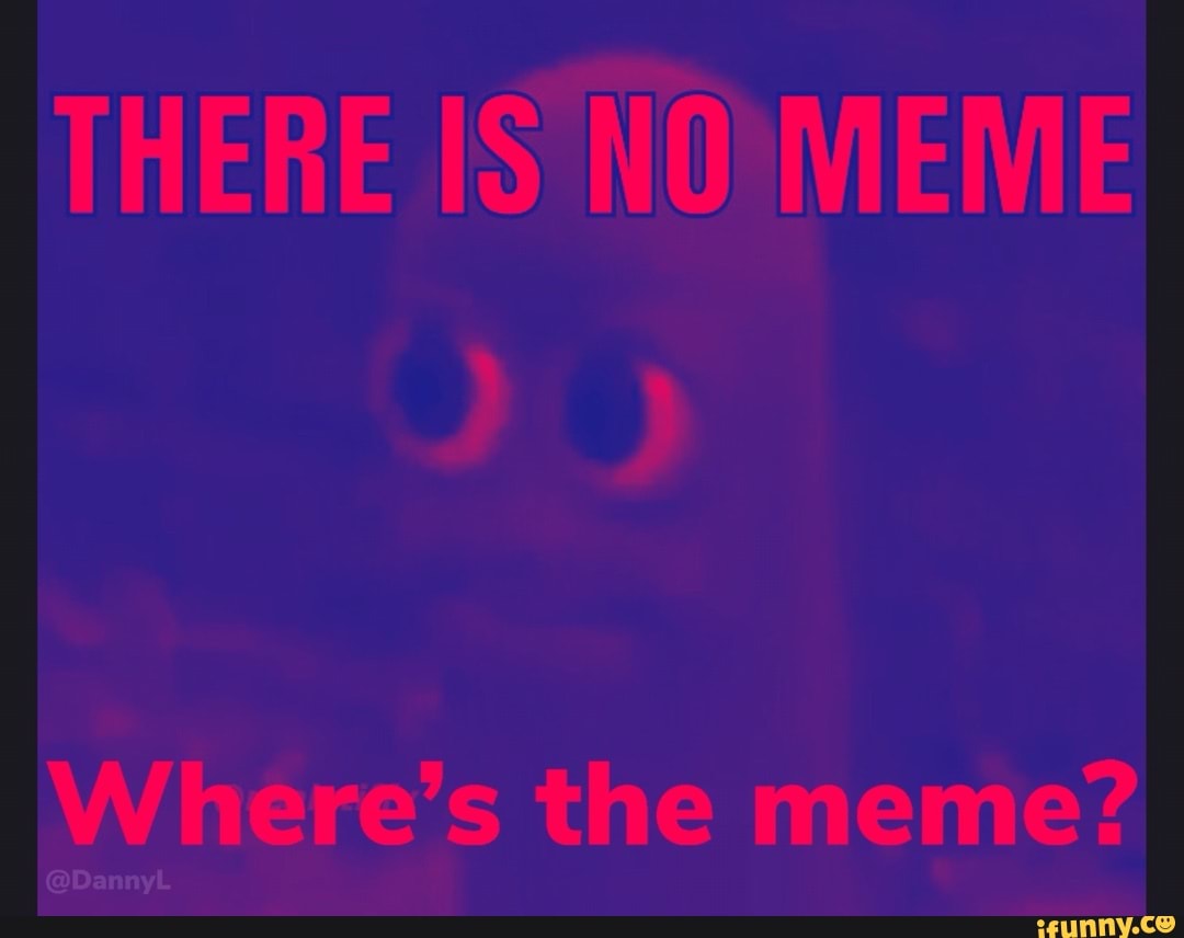 MEME Where's the meme? - iFunny