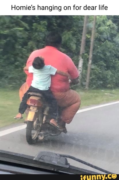 Homie's hanging on for dear life - iFunny