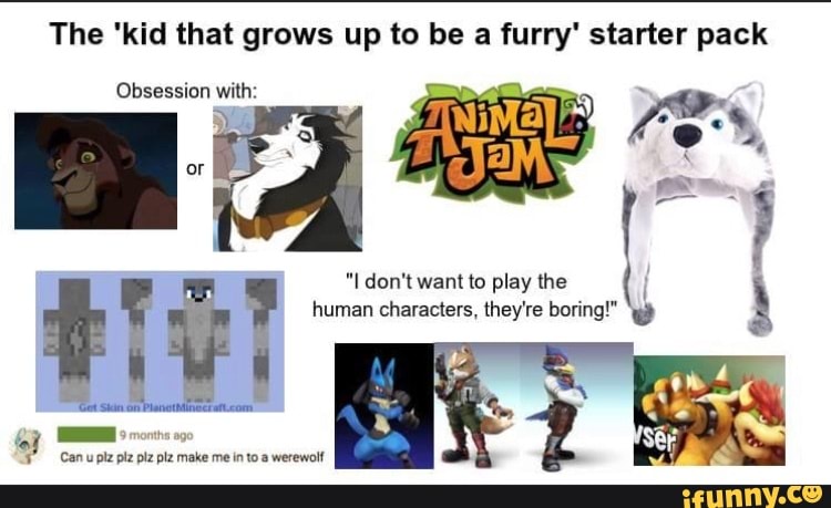 The 'kid that grows up to be a furry' starter pack Obsession with: "I ...